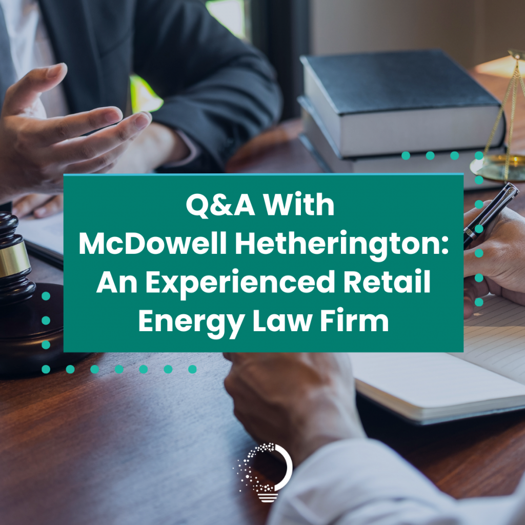 Q&A With McDowell Hetherington: An Experienced Retail Energy Law Firm ...